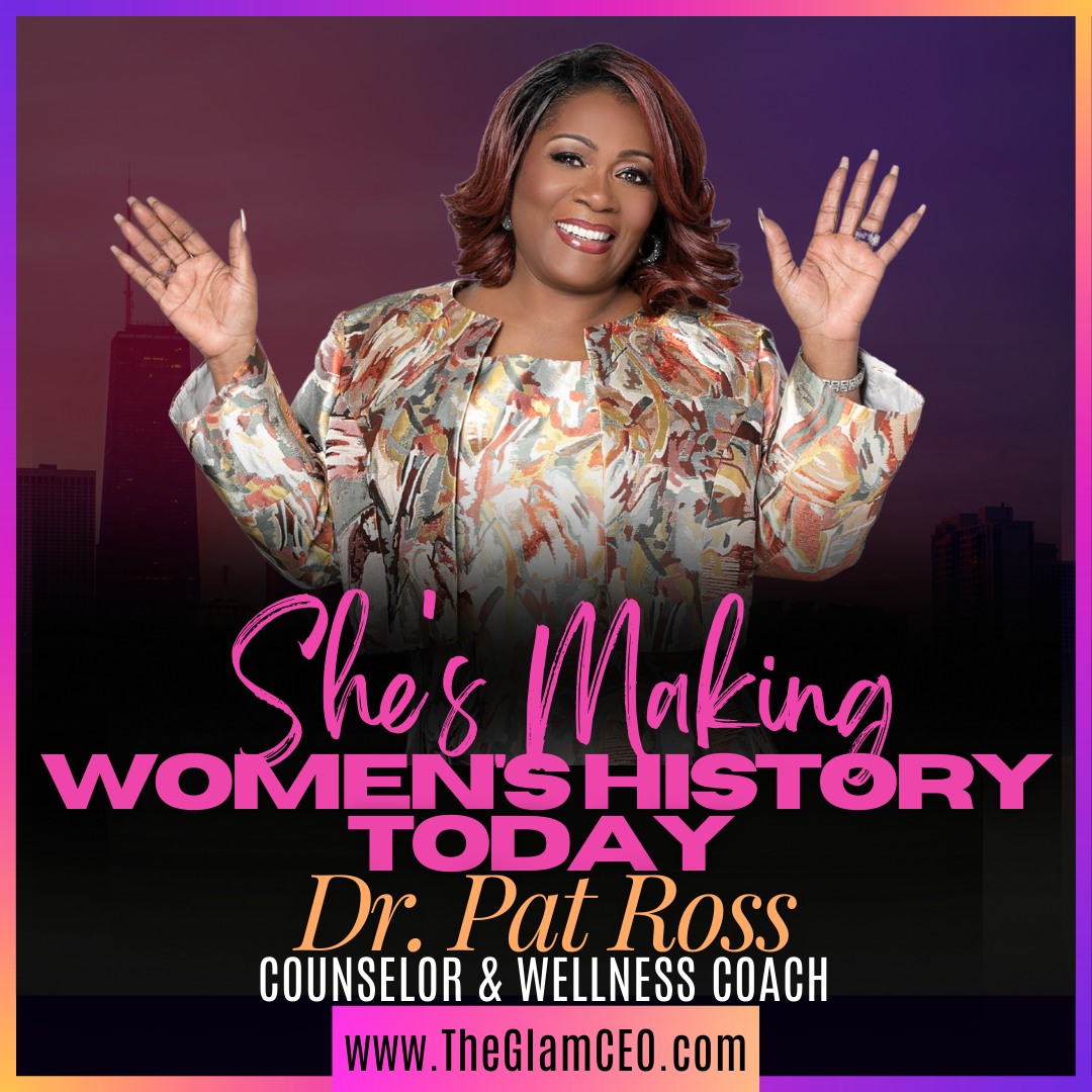 She's Making Women's History Today! Dr. Pat Ross – GLAMBITIOUS®️
